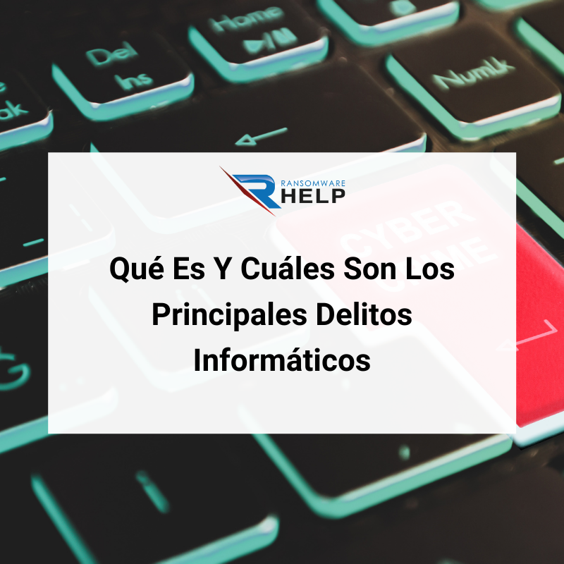 Qué Es Y Cuáles Son Los Principales Delitos Informáticos