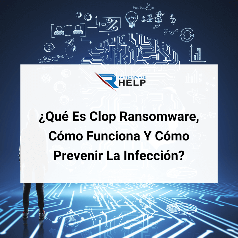 Clop Ransomware: Qué Es, Cómo Funciona Y Cómo Prevenirlo